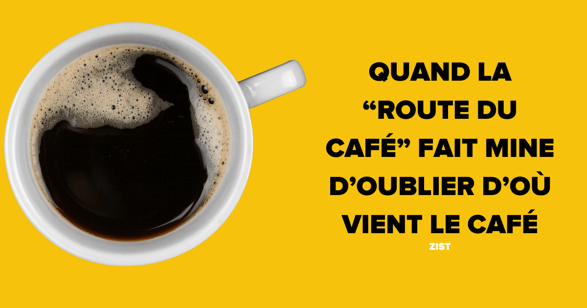 Quand la “route du café” fait mine d’oublier d’où vient le café - ZIST